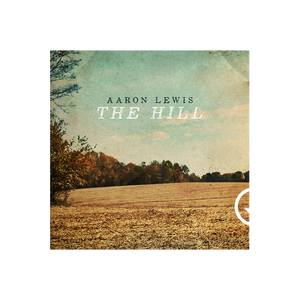 Aaron Lewis - The Hill Digital Album - Aaron Lewis Official Store